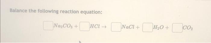 Solved Balance the following reaction equation: Na2CO3 + HCl | Chegg.com