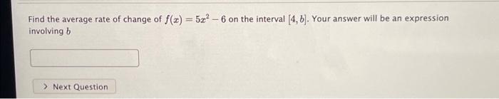 Solved Find the average rate of change of f(x)=5x2−6 on the | Chegg.com