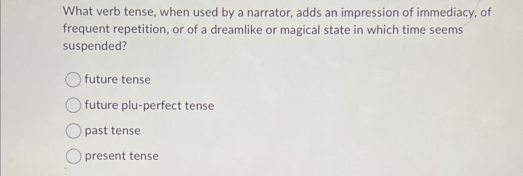 Solved What verb tense, when used by a narrator, adds an | Chegg.com