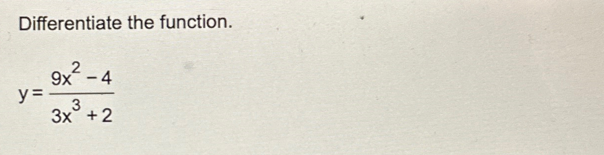 Solved Differentiate the function.y=9x2-43x3+2 | Chegg.com