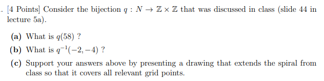 Solved [4 ﻿Points] ﻿Consider the bijection q ﻿: N → Z × Z | Chegg.com