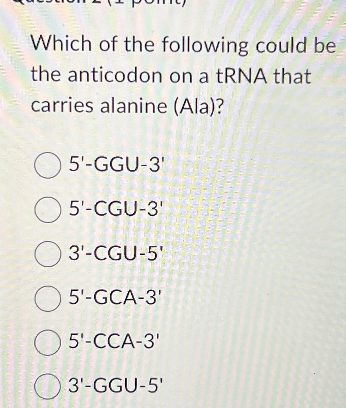 Solved Which of the following could be the anticodon on a | Chegg.com