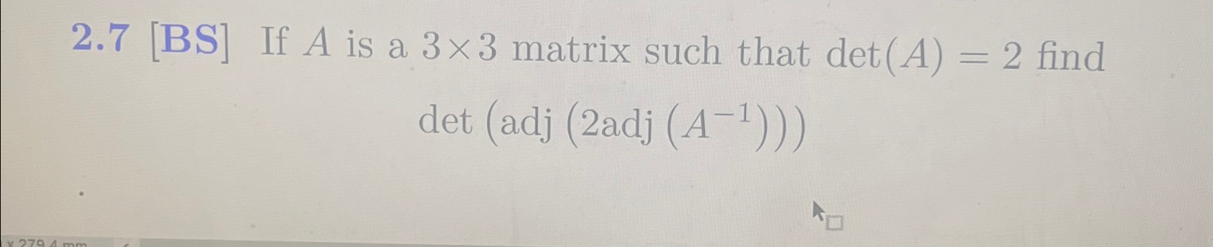 Solved 2.7 [BS] ﻿If A ﻿is a 3×3 ﻿matrix such that det(A)=2 | Chegg.com
