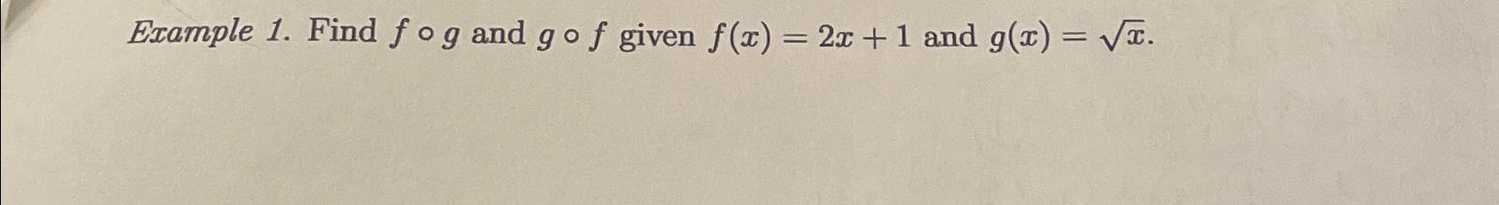 Solved Example 1. ﻿Find f of g ﻿and g of f ﻿given f(x)=2x+1 | Chegg.com