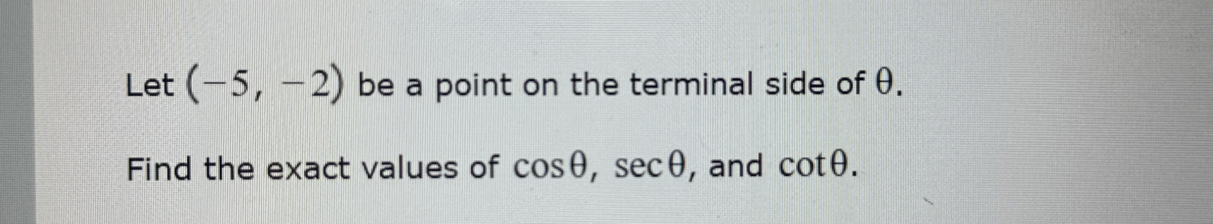 Solved Let (-5,-2) ﻿be a point on the terminal side of | Chegg.com
