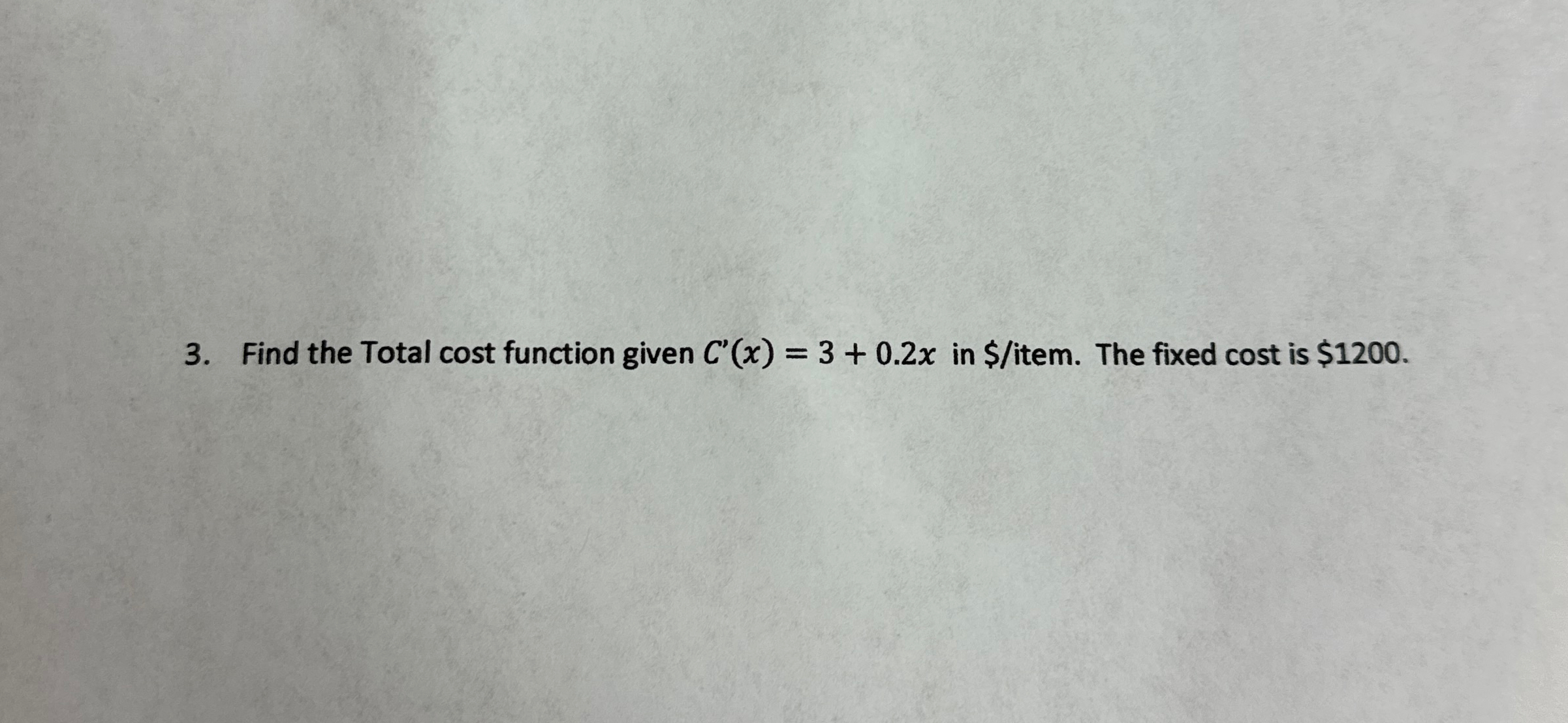 Solved Find the Total cost function given C'(x)=3+0.2x ﻿in | Chegg.com