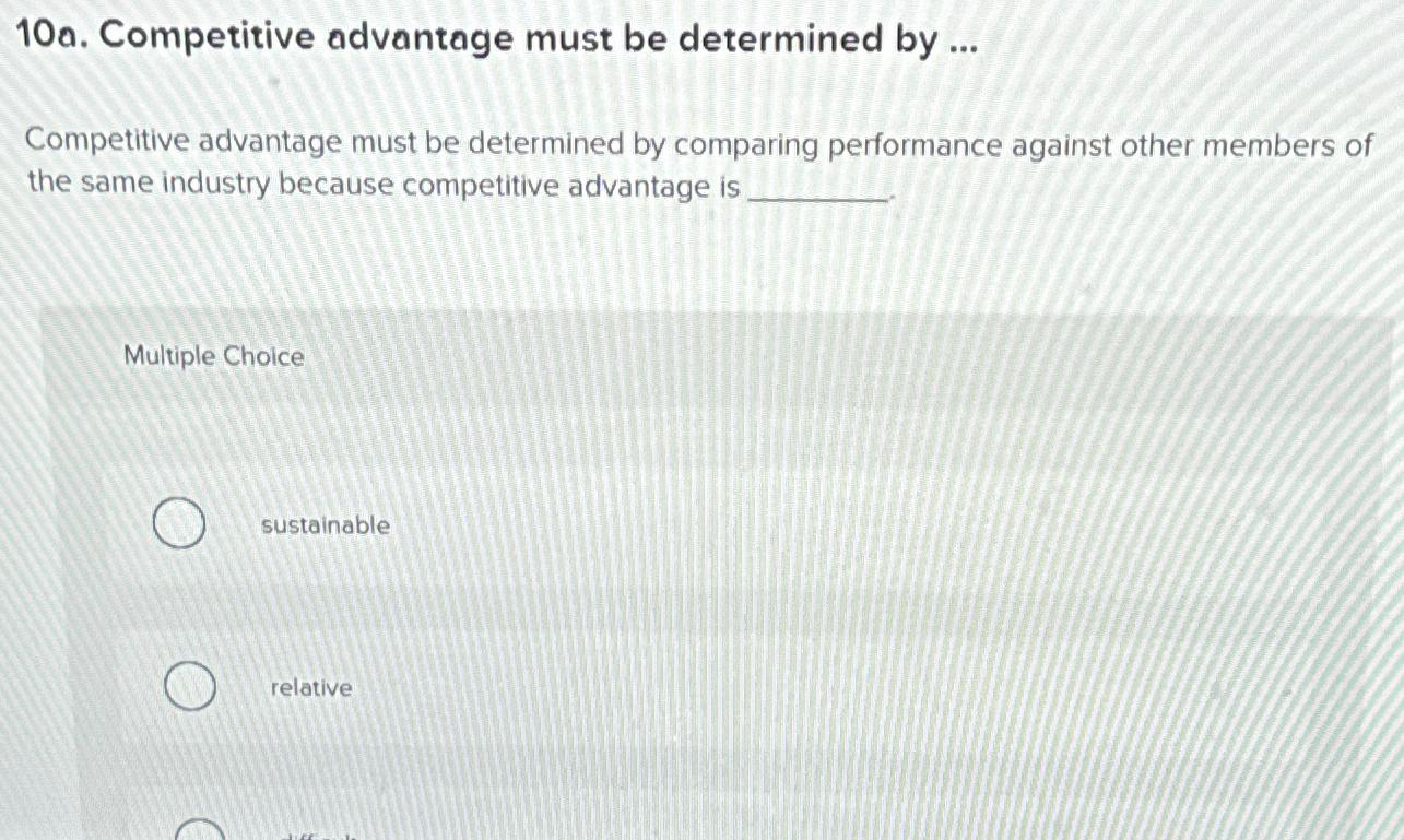 Solved 10a. ﻿Competitive advantage must be determined by | Chegg.com