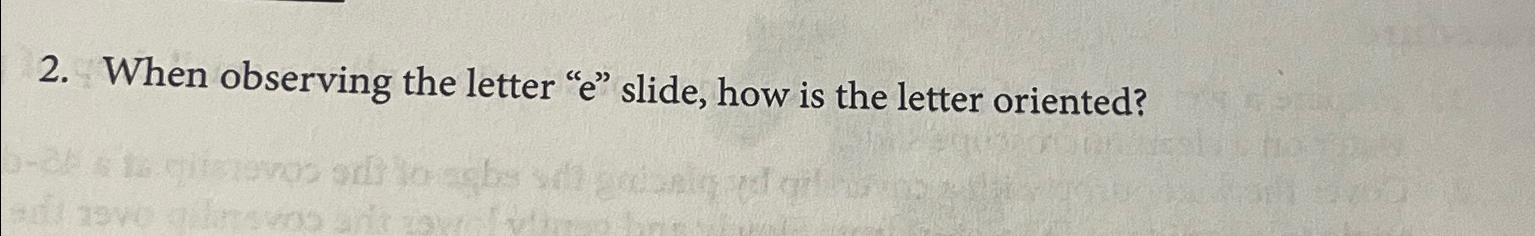 Solved When observing the letter " e " ﻿slide, how is the | Chegg.com