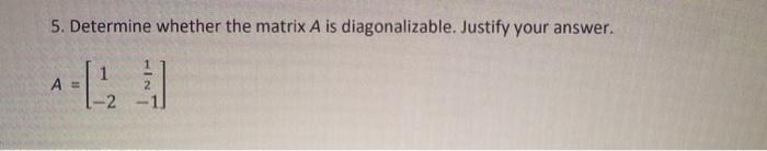 Solved 5. Determine whether the matrix A is diagonalizable. | Chegg.com