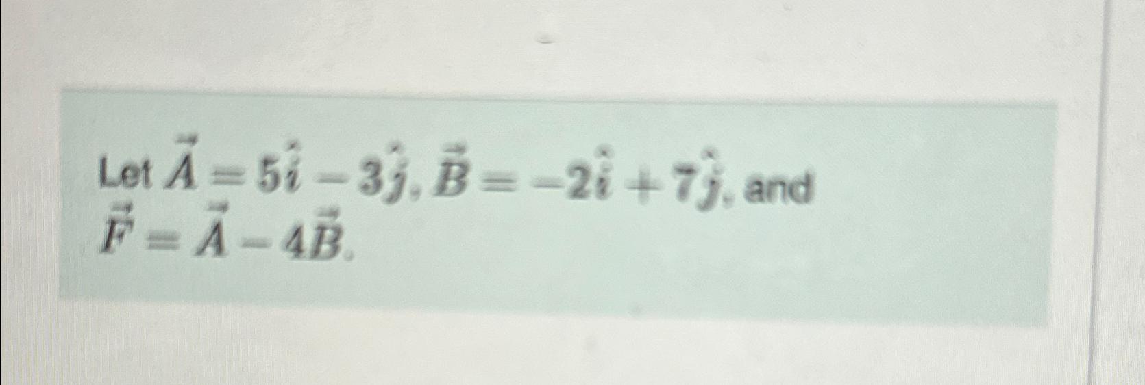 Solved Let vec(A)=5hat(i)-3hat(j),vec(B)=-2hat(i)+7hat(j), | Chegg.com