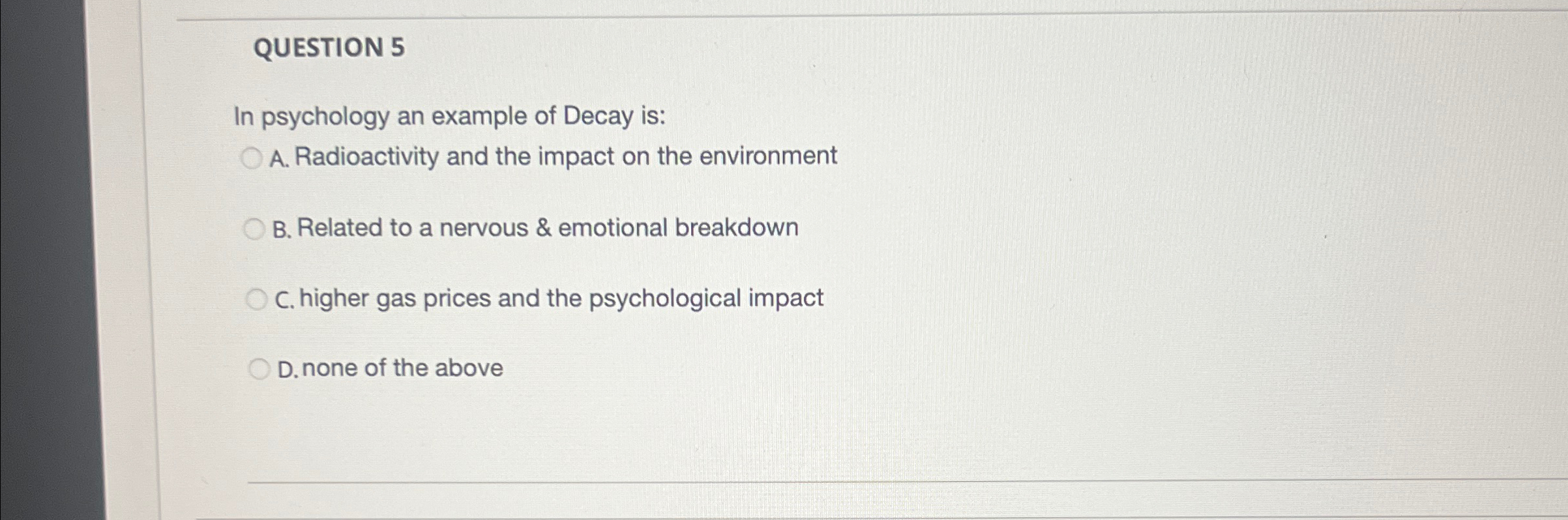 Solved QUESTION 5In psychology an example of Decay is:A. | Chegg.com