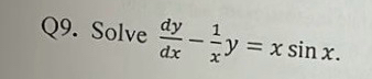 Solved Q9. ﻿Solve dydx-1xy=xsinx. | Chegg.com