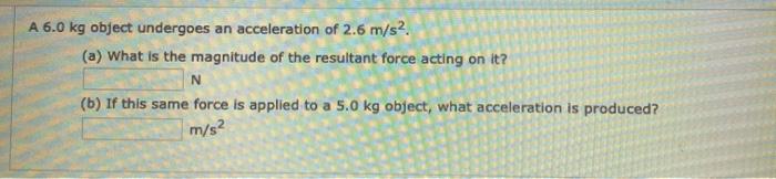 Solved A 6 0 Kg Object Undergoes An Acceleration Of 2 6