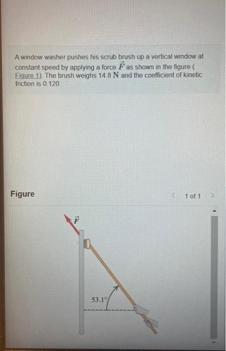 Solved A window washer pushes his scrub brush up a vertical | Chegg.com