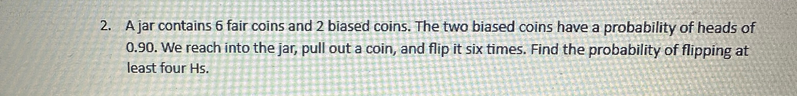 Solved A jar contains 6 ﻿fair coins and 2 ﻿biased coins. The | Chegg.com