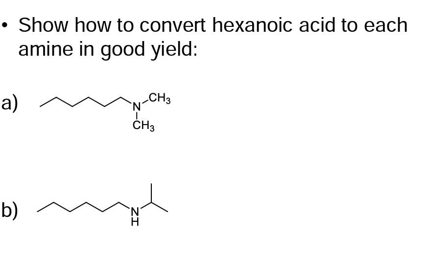 Solved Show how to convert hexanoic acid to each amine in | Chegg.com