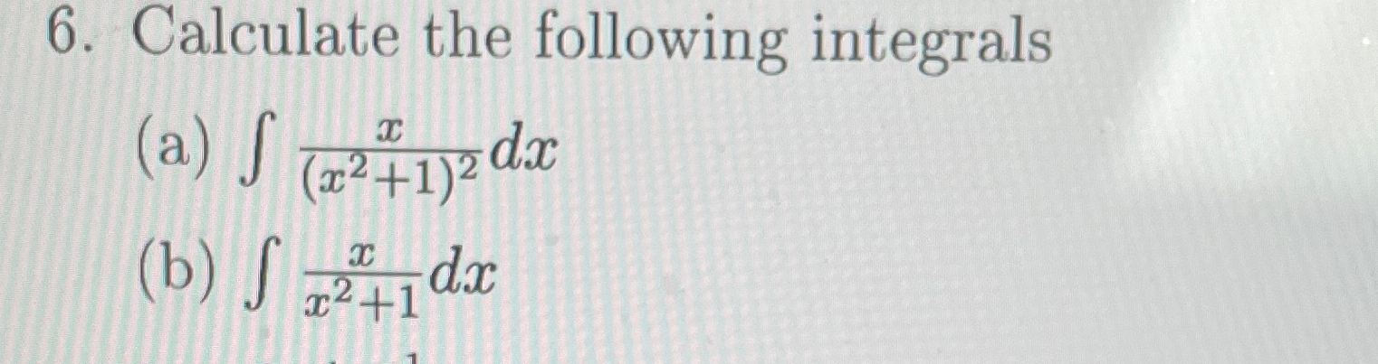 Solved Calculate the following integrals(b) ∫﻿﻿xx2+1dx | Chegg.com