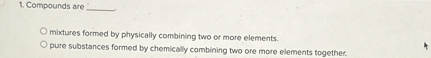 Solved Compounds aremixtures formed by physically combining | Chegg.com