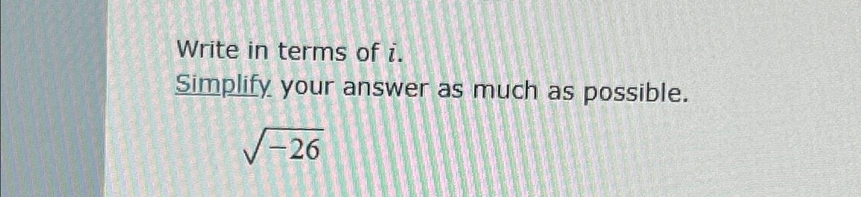 Solved Write in terms of i. ﻿Simplify your answer as much as | Chegg.com