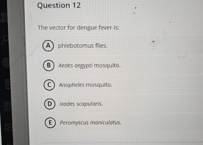 Solved Question 12The vector for dengue fever is:phlebotomus | Chegg.com