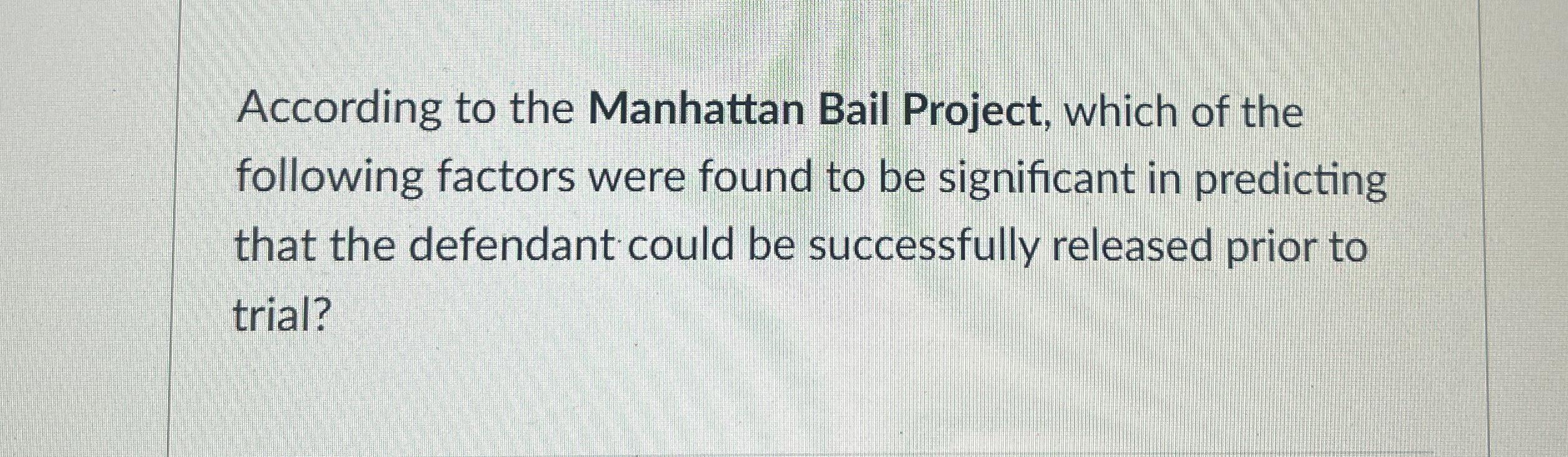 Solved According to the Manhattan Bail Project, which of the | Chegg.com