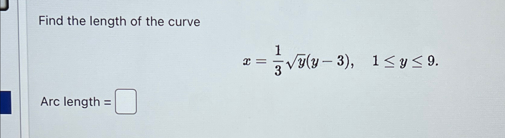Solved Find the length of the curvex=13y2(y-3),1≤y≤9.Arc | Chegg.com
