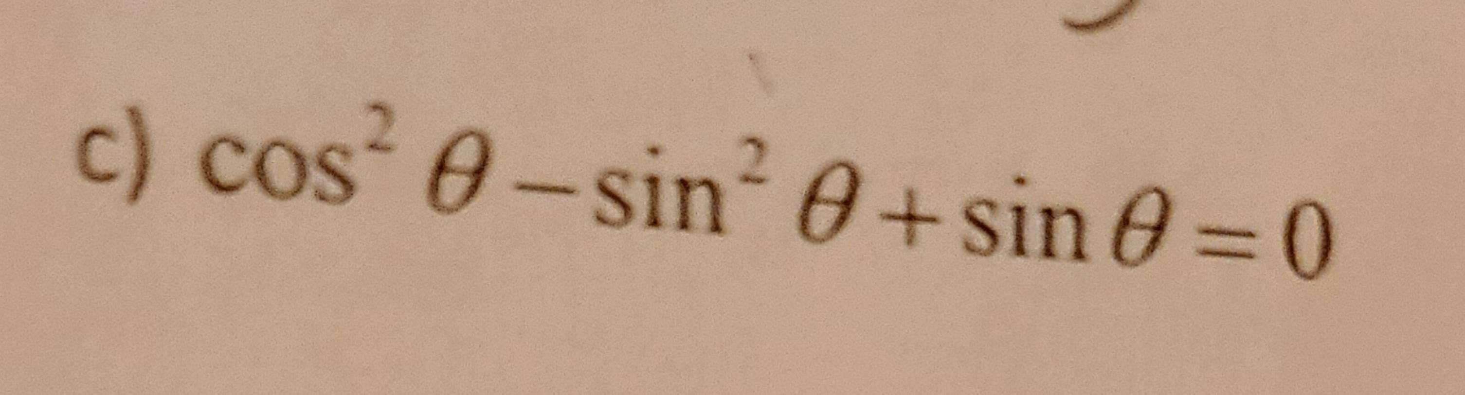 Solved c) cos2θ-sin2θ+sinθ=0 ﻿find the solutions in [0,2pi) | Chegg.com