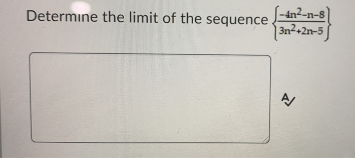 Solved Determine the limit of the sequence 12: 3n2+2n-5 | Chegg.com