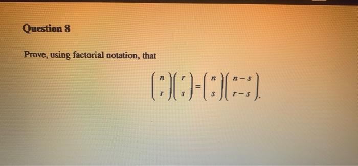 Solved Question 8 Prove, using factorial notation, that | Chegg.com