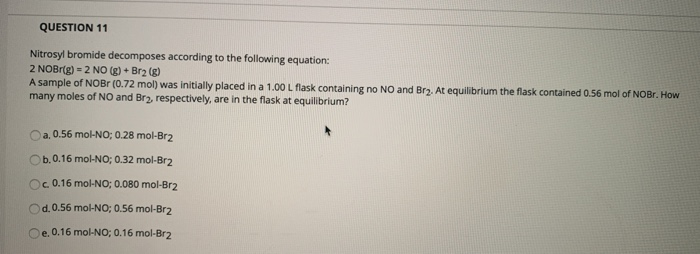 Solved QUESTION 11 Nitrosyl bromide decomposes according to | Chegg.com Solved QUESTION 11 Nitrosyl bromide decomposes according to | Chegg.com
