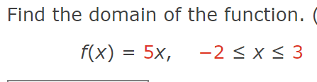 Solved Find the domain of the function.f(x)=5x,-2≤x≤3 | Chegg.com