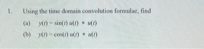 Solved Using the time domain convolution formulae, find (a) | Chegg.com