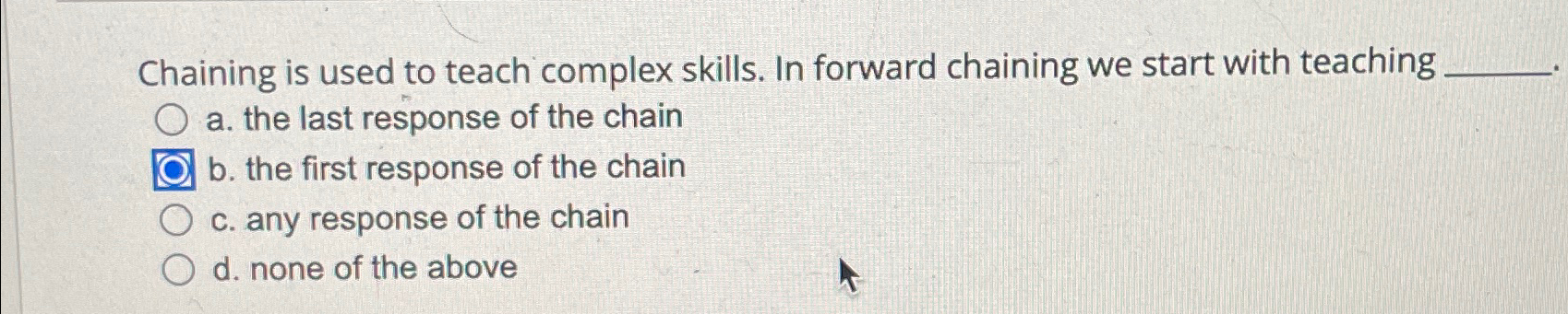 Chaining is used to teach complex skills. In forward | Chegg.com