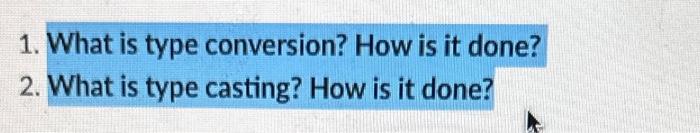 Solved 1. What is type conversion? How is it done? 2. What | Chegg.com