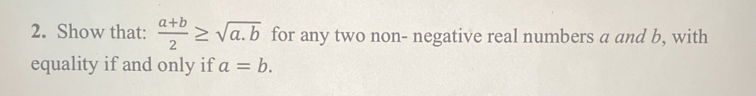 Solved Show that: a+b2≥a.b2 ﻿for any two non- ﻿negative real | Chegg.com