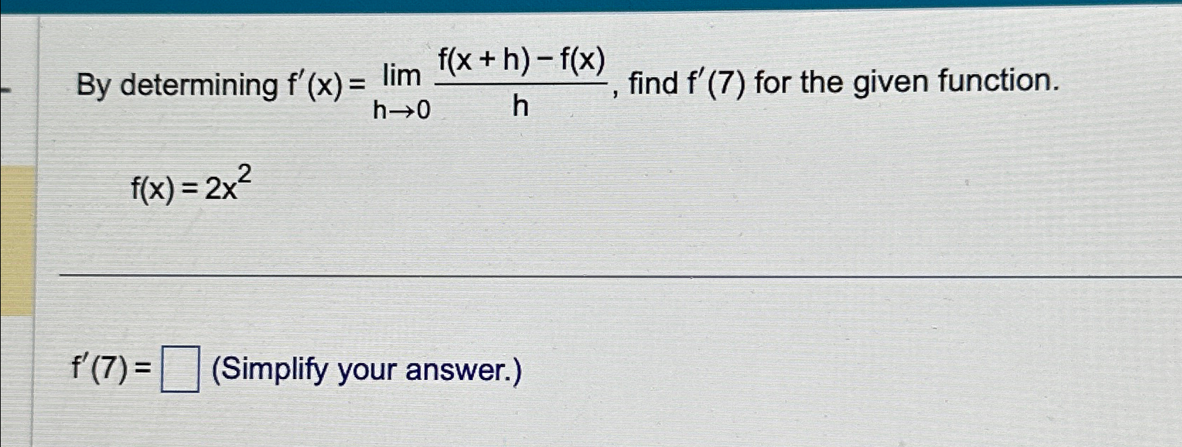 Solved By determining f'(x)=limh→0f(x+h)-f(x)h, ﻿find f'(7) | Chegg.com