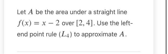 Solved Let A be the area under a straight line f(x) = x – 2 | Chegg.com