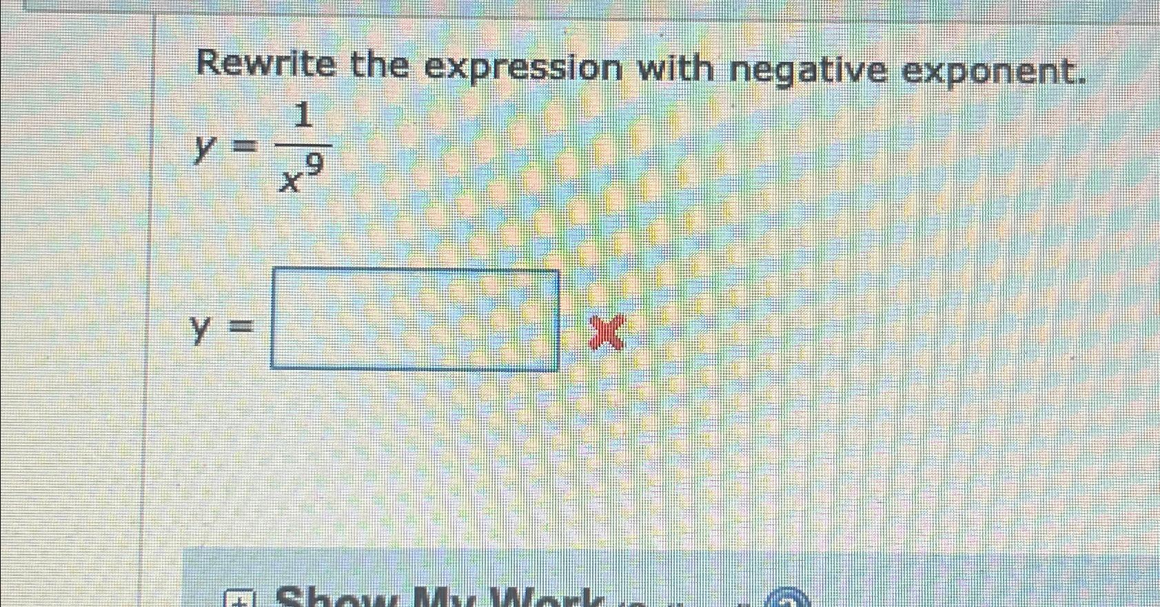 Solved Rewrite the expression with negative exponent.y=1x9y= | Chegg.com