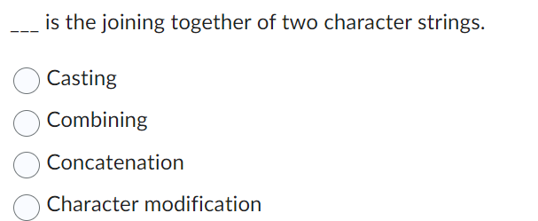 Solved is the joining together of two character | Chegg.com