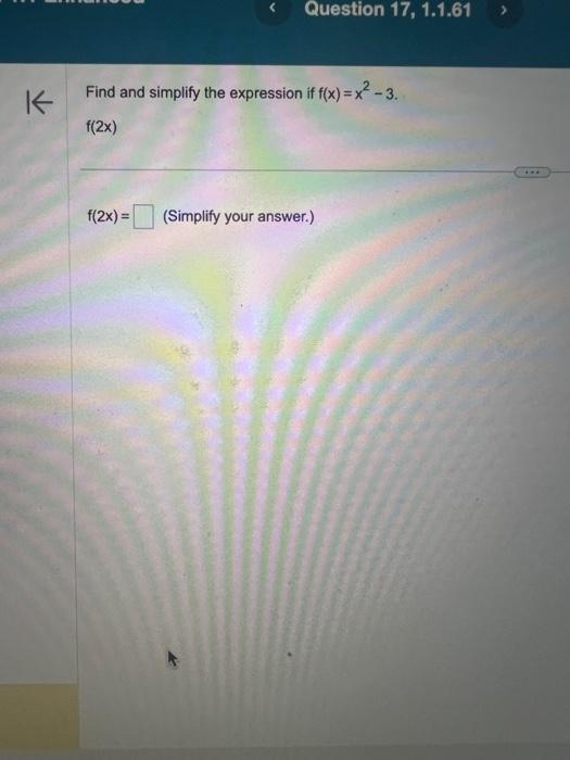 Solved Find and simplify the expression if f(x)=x2−3. f(2x) | Chegg.com