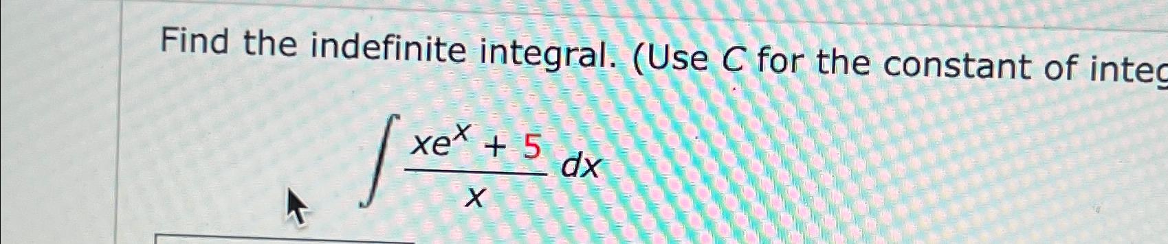 Solved Find the indefinite integral. (Use C ﻿for the | Chegg.com