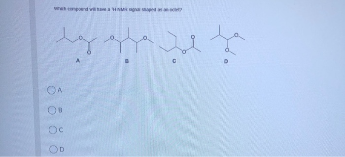 Solved Which compound will have a 'H NMR signal shaped as an | Chegg.com