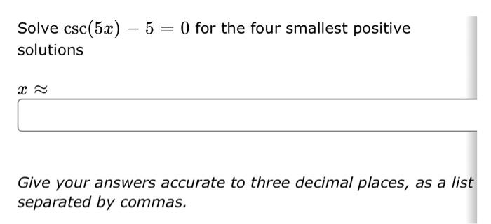 Solved Solve csc(5x)−5=0 for the four smallest positive | Chegg.com
