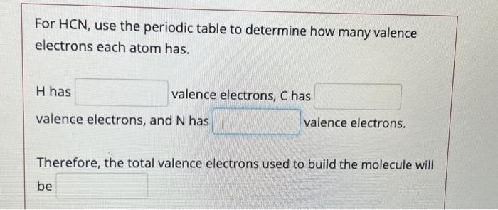 Solved For HCN, use the periodic table to determine how many | Chegg.com