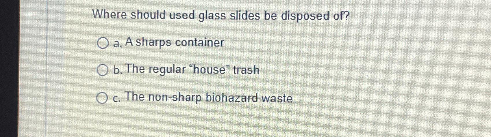 Solved Where should used glass slides be disposed of?a. ﻿A | Chegg.com