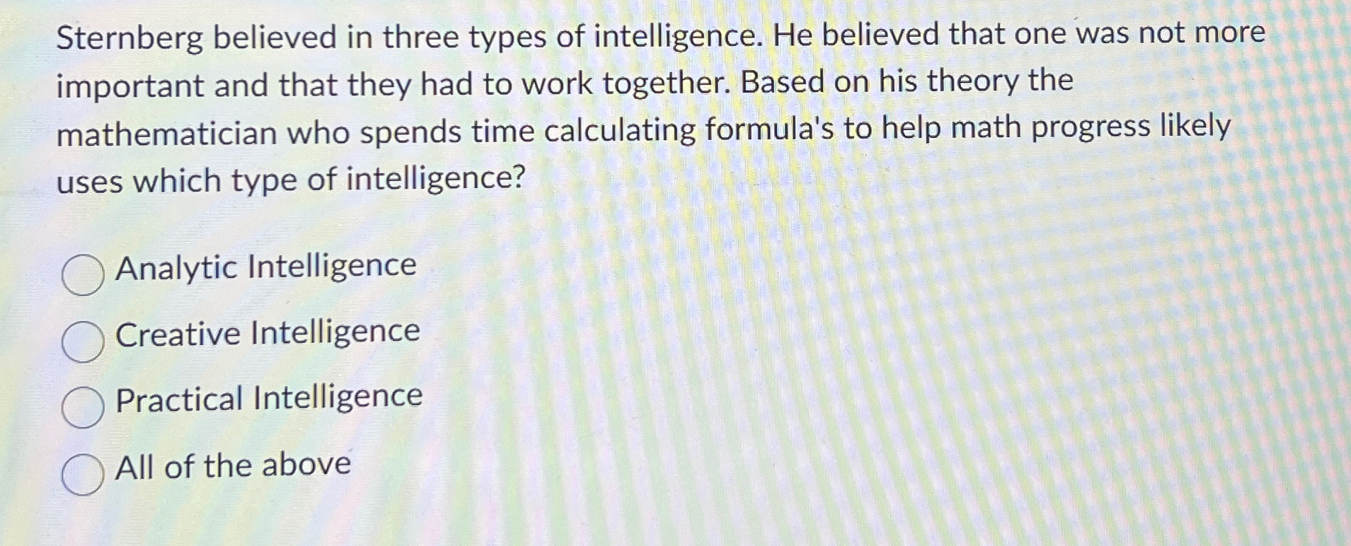 Solved Sternberg believed in three types of intelligence. He | Chegg.com
