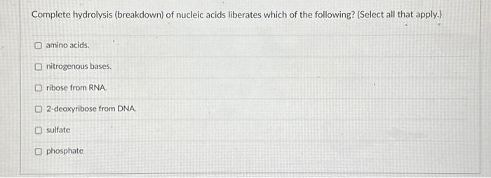 Solved Complete hydrolysis (breakdown) of nucleic acids | Chegg.com