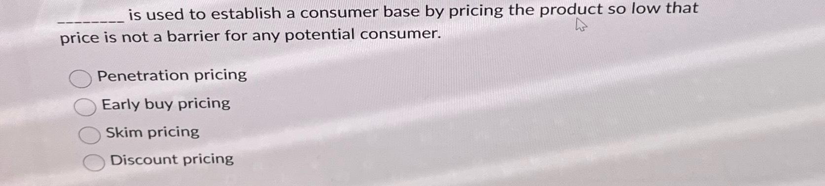Solved is used to establish a consumer base by pricing the | Chegg.com