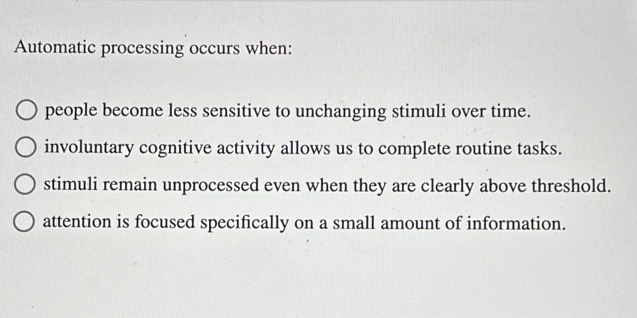 Solved Automatic processing occurs when:people become less | Chegg.com