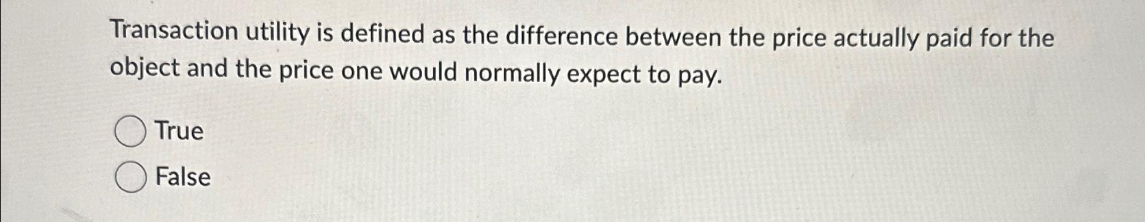 Solved Transaction utility is defined as the difference | Chegg.com